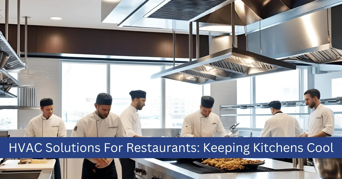 HVAC Solutions For Restaurants: Keeping Kitchens Cool